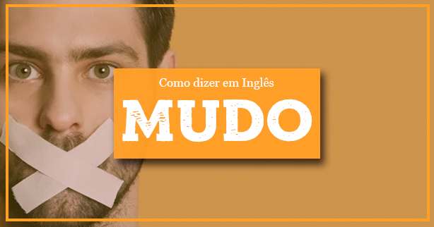 Mudo em inglês | Como é que se diz?