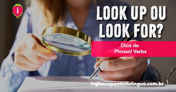 LOOK UP e LOOK FOR | A Diferença Entre Esses Phrasal Verbs