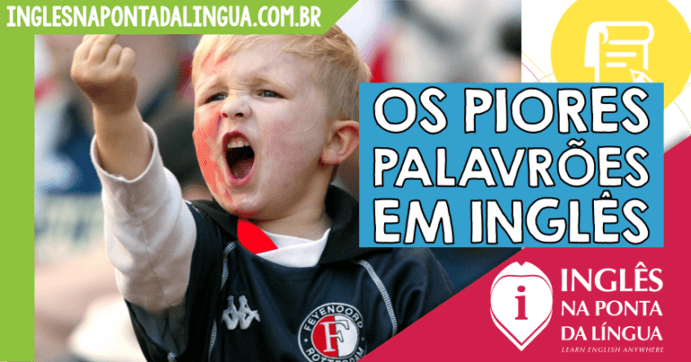 Palavrões em Inglês: quais os piores?