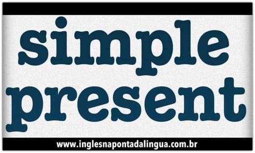 Simple Present Regras | Dicas de Inglês