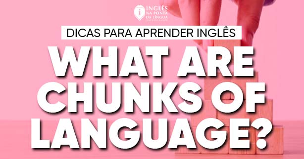 What Are Chunks of Language? | Why Should You Learn Them?