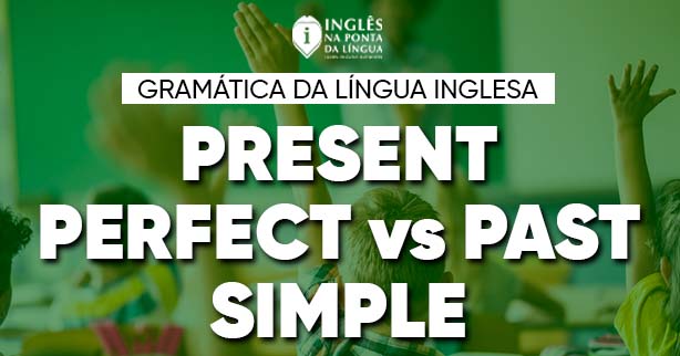 A Diferen a Entre Present Perfect E Past Simple a-diferen-a-entre-present-perfect-e-past-simple