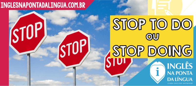 STOP TO DO ou STOP DOING: qual a diferença?