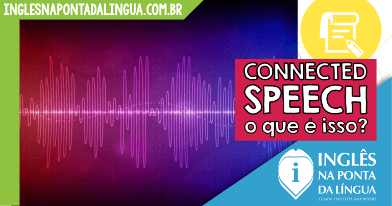 Connected Speech: o que é isso?
