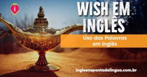 Usos de WISH em Inglês | Usos das Palavras em Inglês