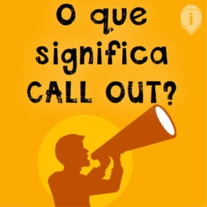 O que significa Call Out?