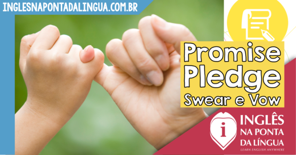 Promise, Pledge, Swear e Vow? qual a diferença?