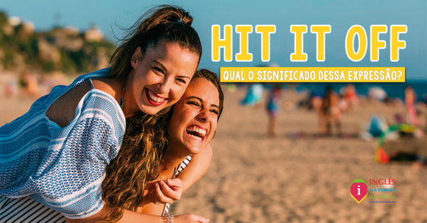 Hit it Off: qual o significado dessa expressão?