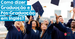 GRADUAÇÃO e PÓS-GRADUAÇÃO em inglês :: Como é que se diz?