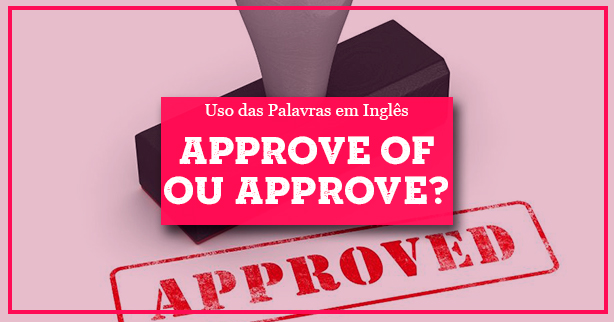 Approve Of e Approve :: qual a diferença entre elas?