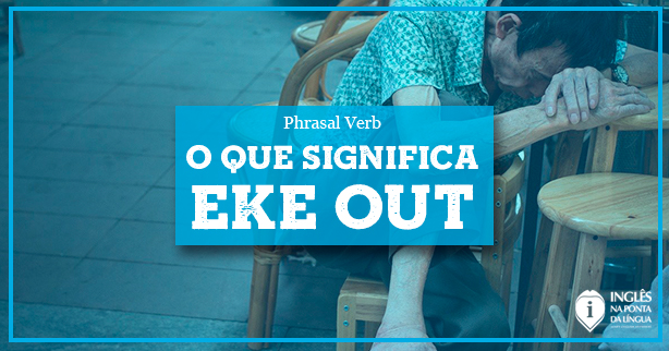 Eke Out | Phrasal Verb em Inglês | Dica de Inglês