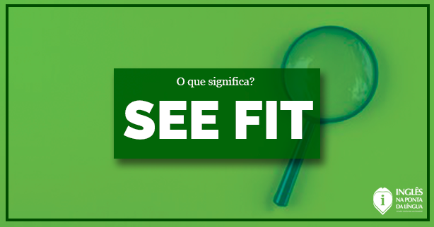 O que significa AS YOU SEE FIT | Chunk of the Day