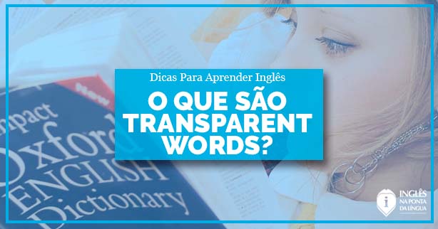 O que são TRANSPARENT WORDS | Vocabulário de Inglês