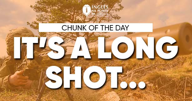 O que significa IT’S A LONG SHOT | Chunk of the Day