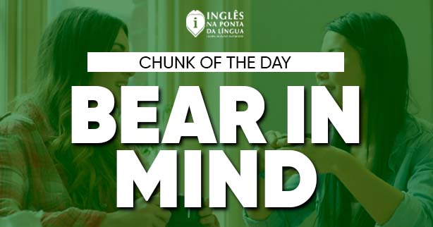 O que significa BEAR IN MIND | Chunk of the Day