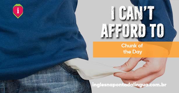 O Que Significa I Cant Afford To Chunk Of The Day